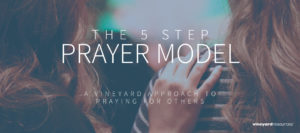 The 5 Step Prayer Model – Forward - Vineyard USA